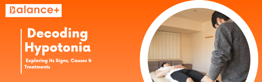 Decoding Hypotonia: Exploring its Signs, Causes & Treatments – Balance ...