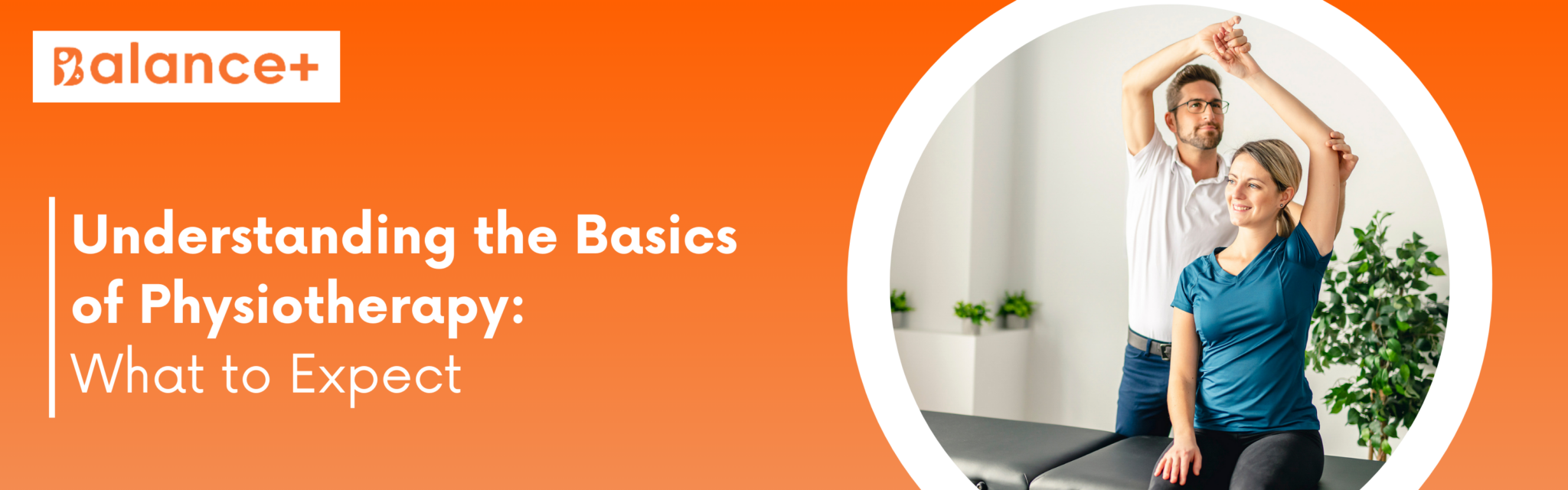 Understanding the Basics of Physiotherapy: What to Expect - Balance ...